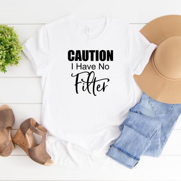 T-shirt For Women | Caution I Have No Filter Shirt| Caution | No Filter ...